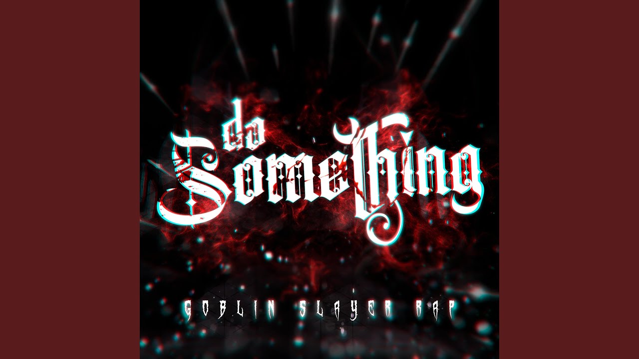 Goblin Slayer Rap: Do Something (feat. R Reed) - YouTube Music