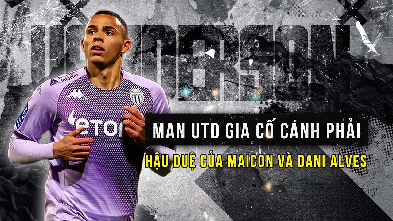 MAN UTD GIA CỐ CÁNH PHẢI: HẬU DUỆ CỦA MAICON VÀ DANI ALVES - YouTube