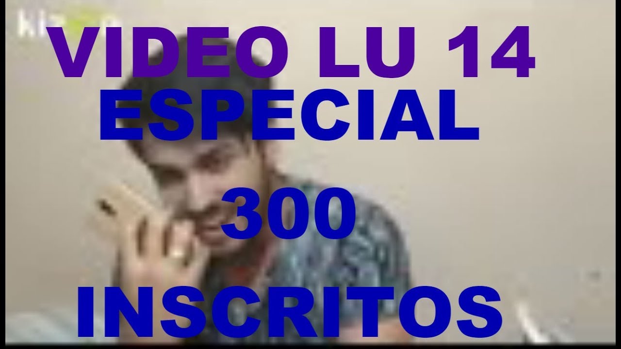VIDEO LU 14 ESPECIAL 300 INSCRITOS / LUIZ HENRIQUE PINHO - YouTube