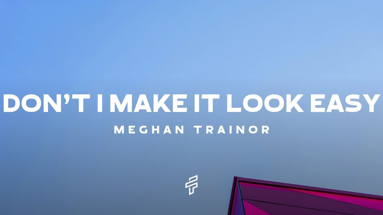 Meghan Trainor - Don't I Make It Look Easy (Lyrics) - YouTube