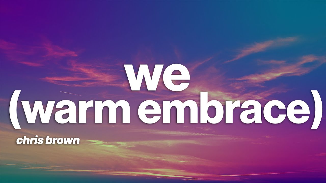 Chris Brown - WE (Warm Embrace) (Lyrics) - YouTube
