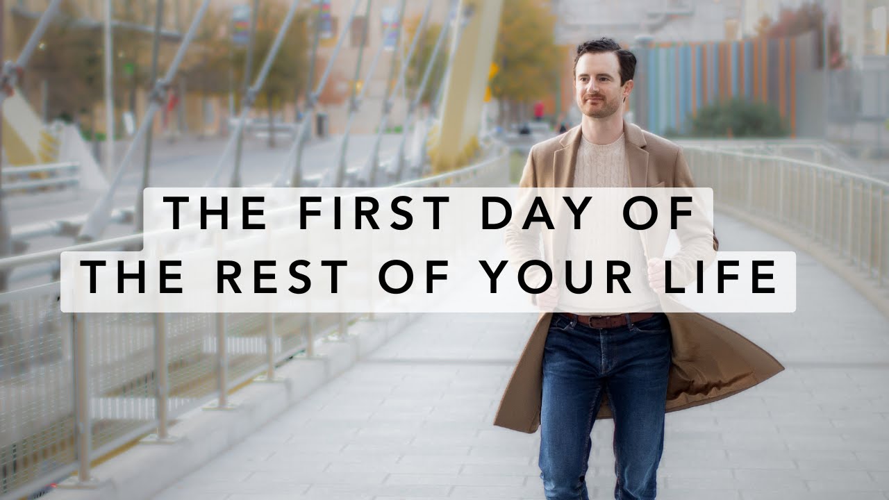 Today is the First Day of the Rest of Your Life - YouTube