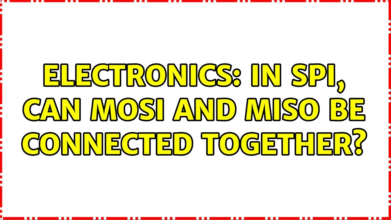 Electronics: in SPI, can MOSI and MISO be connected together? - YouTube