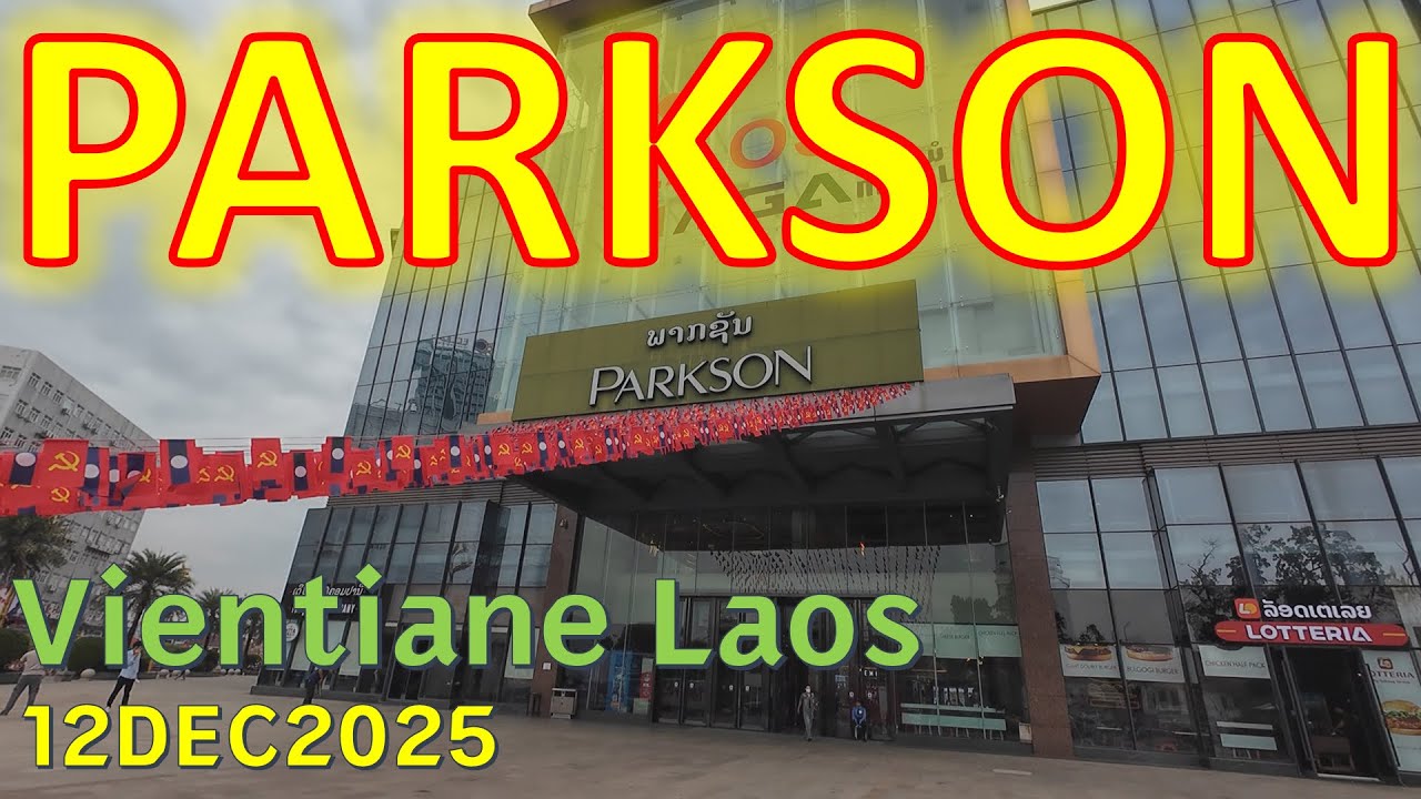 #เที่ยวทริป4k : PARKSON Vientiane Laos 12/12/2025 - YouTube