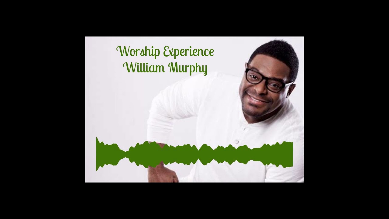 Worship Experience William Murphy - YouTube