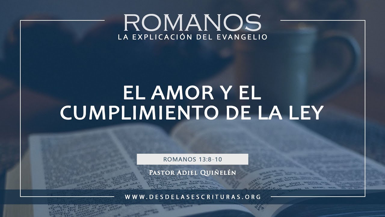 111. El Amor y el Cumplimiento de la Ley - (Romanos 13:8-10) - YouTube