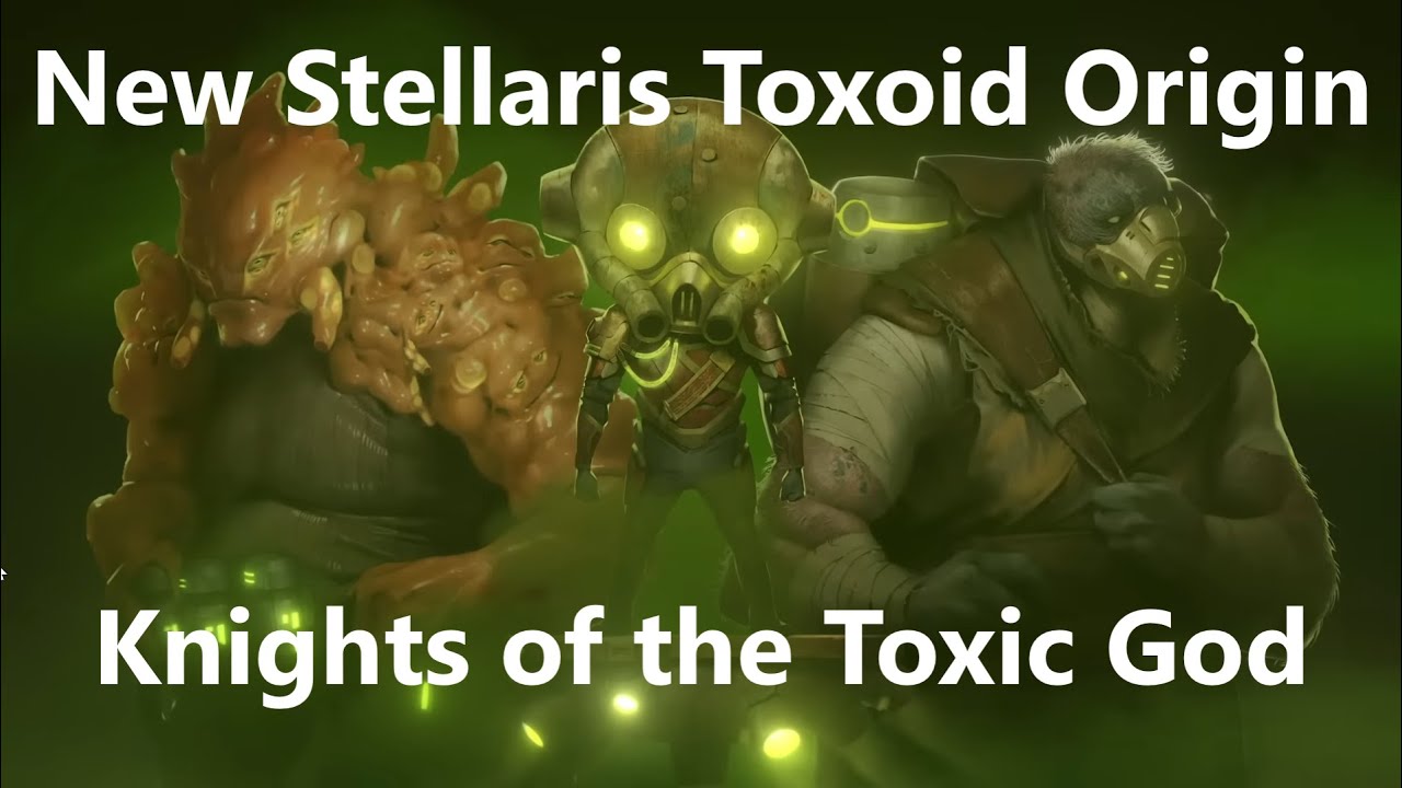 New Stellaris Toxoids Origin Reveal - Knights to the Toxic God - YouTube