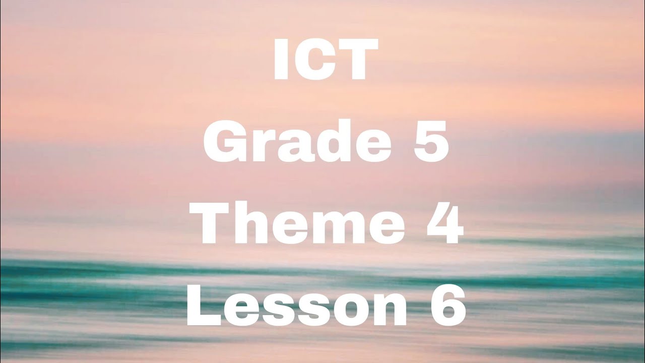 ICT - Grade 5 - Theme 4 - Lesson 6 : Presenting information in an ...