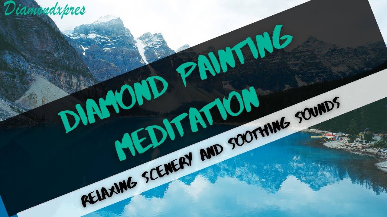 Diamond Painting Meditation Music | Sooth Anxiety W/ Scenic Videos ...