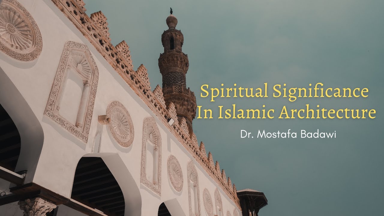 Spiritual Significance in Islamic Architecture - Dr Mostafa Badawi ...