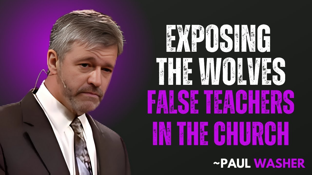 "Exposing the Wolves: False Teachers in the Church" || PAUL WASHER ...