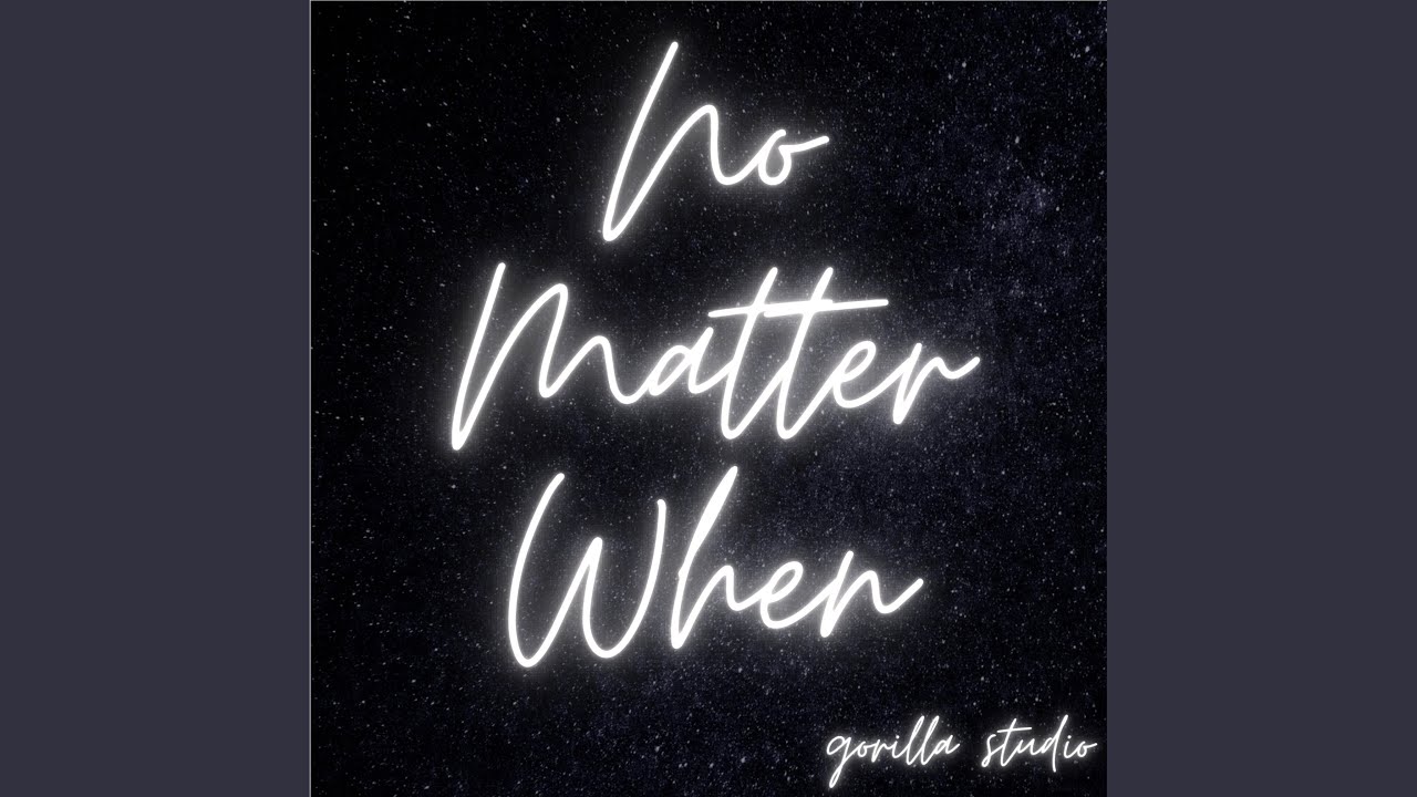 No Matter When - YouTube