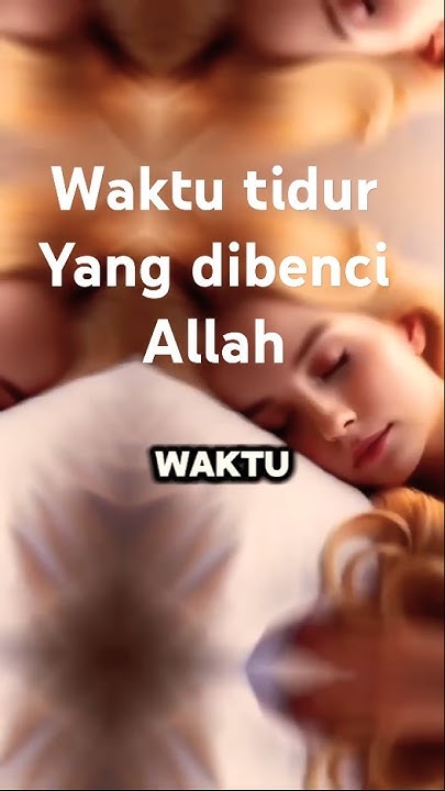 Inilah 4 waktu tidur yang dibenci Allah #tidur#dakwah - YouTube