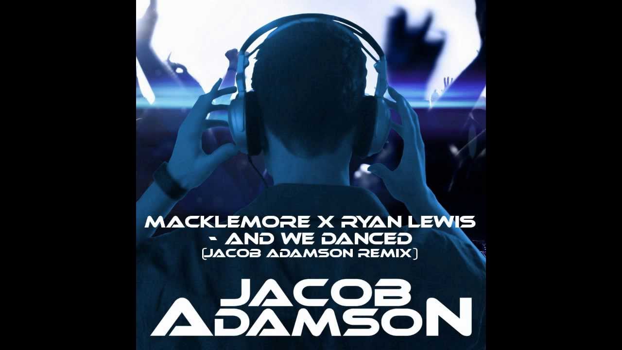MACKLEMORE X RYAN LEWIS - AND WE DANCED (Jacob Adamson REMIX) - YouTube
