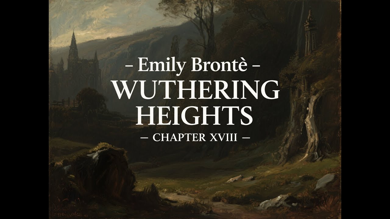 Emily Brontë - Wuthering Heights - Chapter XVIII (Relive Full Text with ...