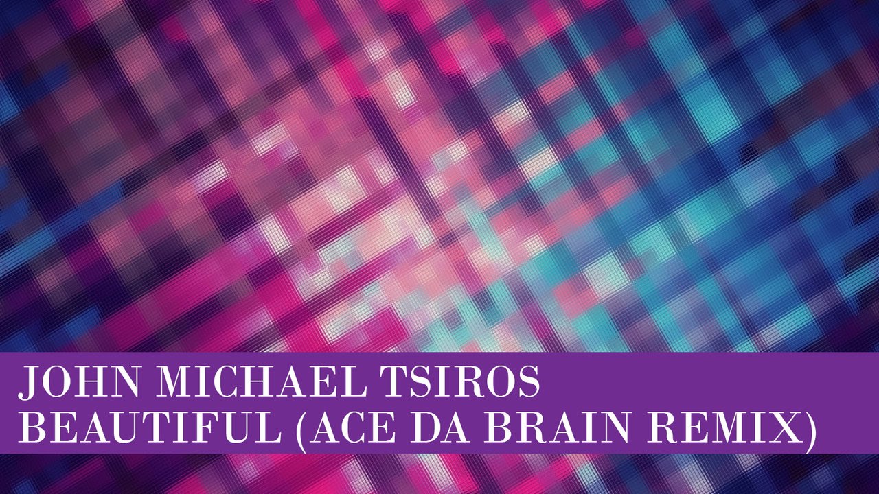 John Michael Tsiros - Beautiful (Ace Da Brain Remix) - YouTube
