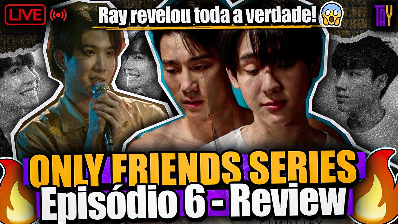 ONLY FRIENDS SERIES - EPISÓDIO 6 (#ReviewDoSquad) - Ray expôs toda a ...