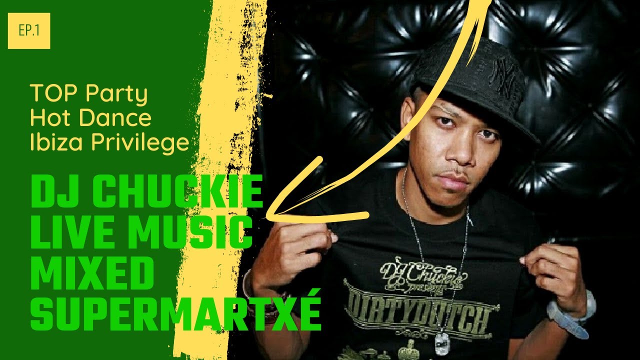 DJ Chuckie Live Music Mixed Bullit SuperMartXé TOP Party Hot Dance ...