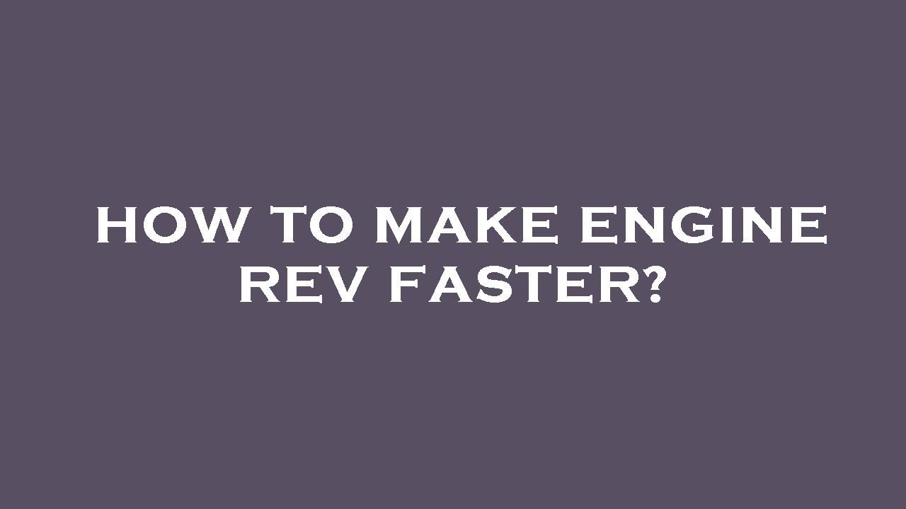 How to make engine rev faster? - YouTube