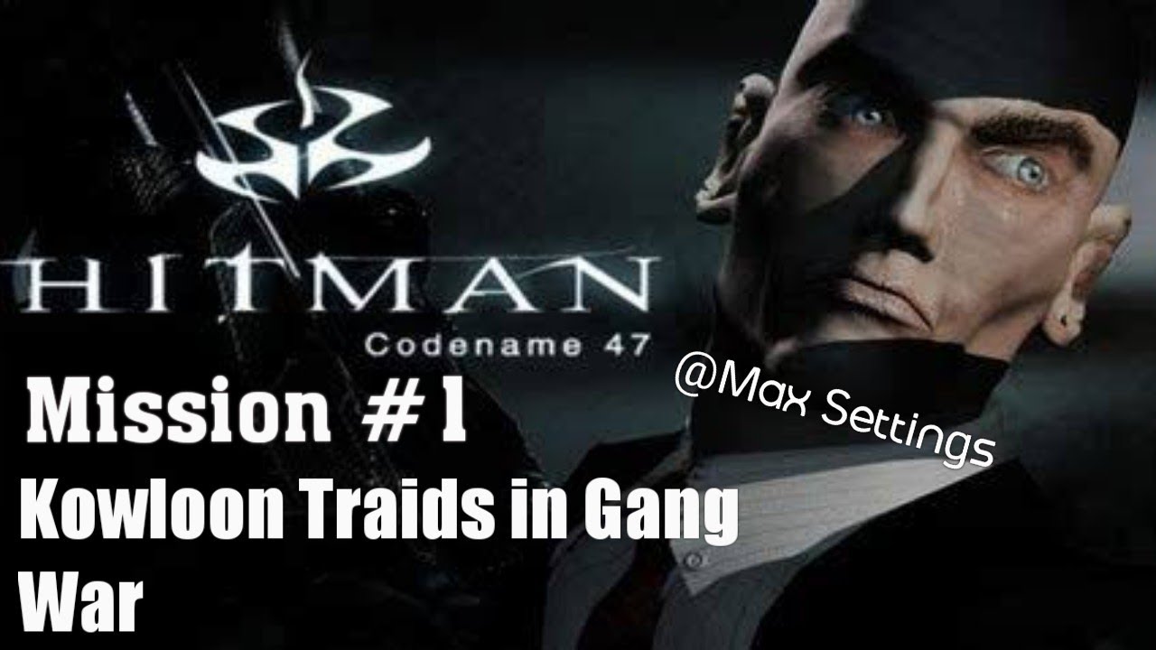 Hitman Codename 47 Mission 1 | Kowloon Triads in Gang War @Max Graphics ...