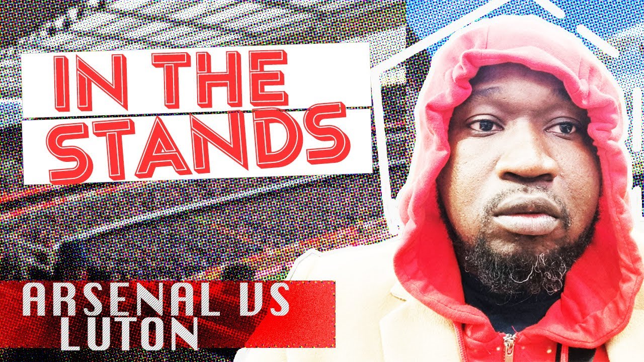 In The Stands Arsenal 2 0 Luton Must Watch Strictostrict