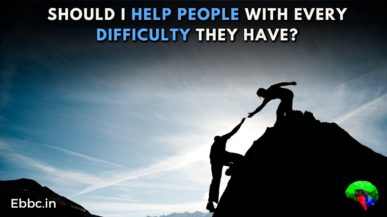 Should I help people with every difficulty they have? - YouTube