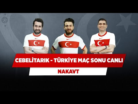 Cebelitarık - Türkiye Maç Sonu Canlı | Uğur K. & Ilgaz Ç. & Mustafa D. | Nakavt