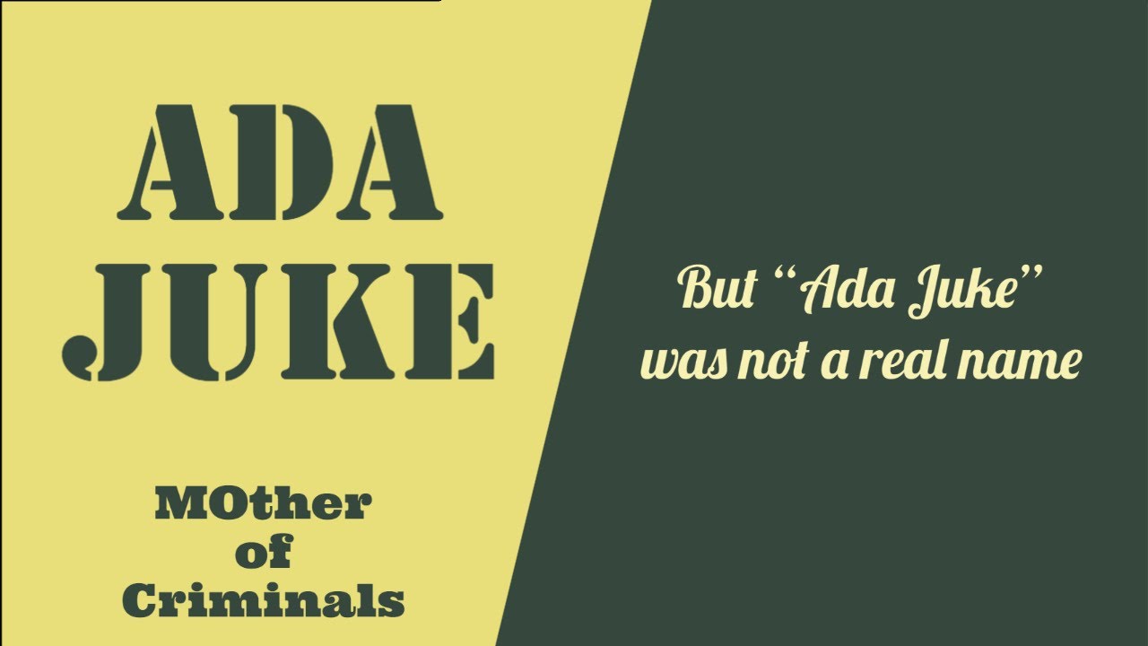 Ada Juke: The Mother of Criminals (Real story behind the Juke Family ...