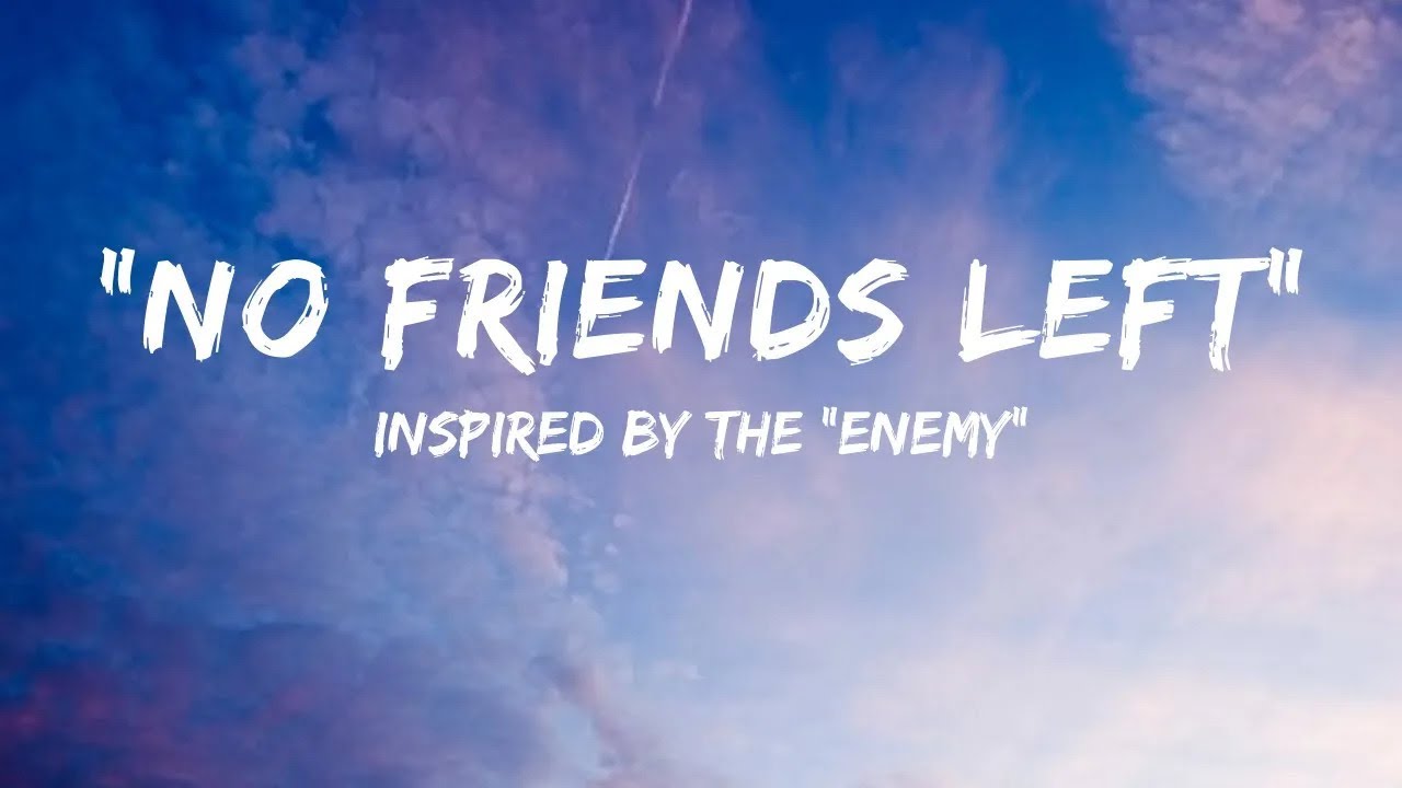 “No Friends Left” | Inspired by the "Enemy" lyrics by Imagine Dragons ...
