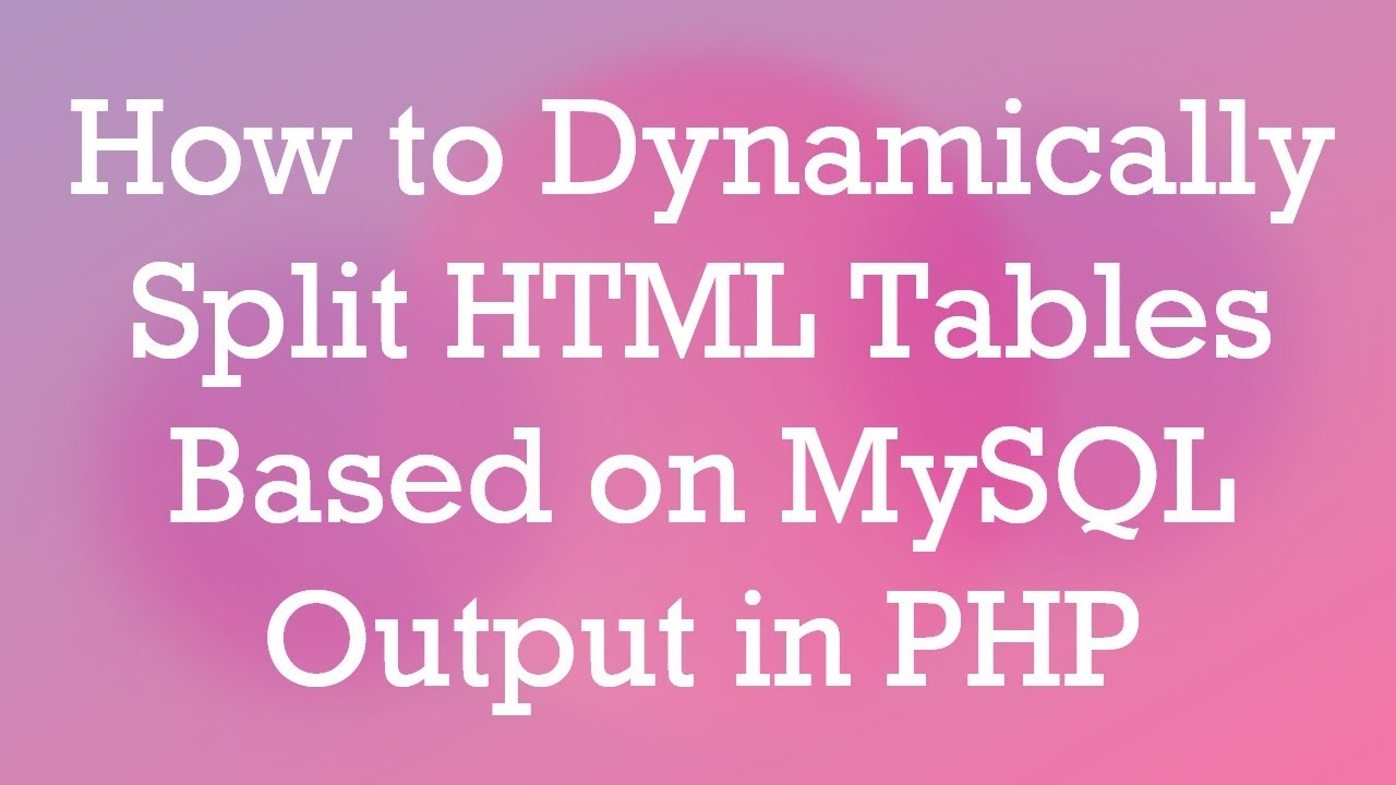 How to Dynamically Split HTML Tables Based on MySQL Output in PHP - YouTube