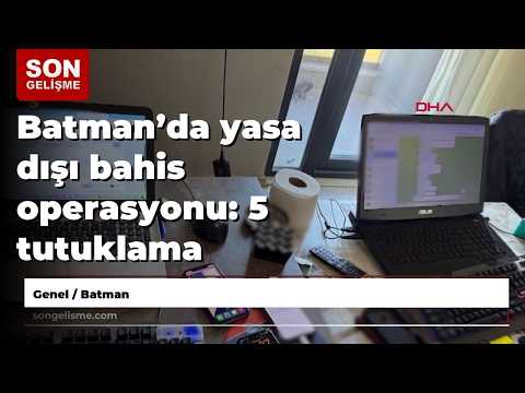 Batman’da yasa dışı bahis operasyonu: 5 tutuklama