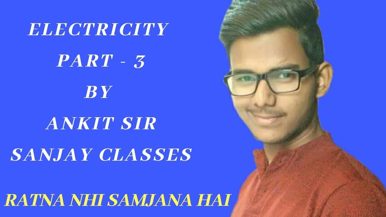 ELECTRICITY (PART - 3) BY ANKIT SIR | SANJAY CLASSES - YouTube