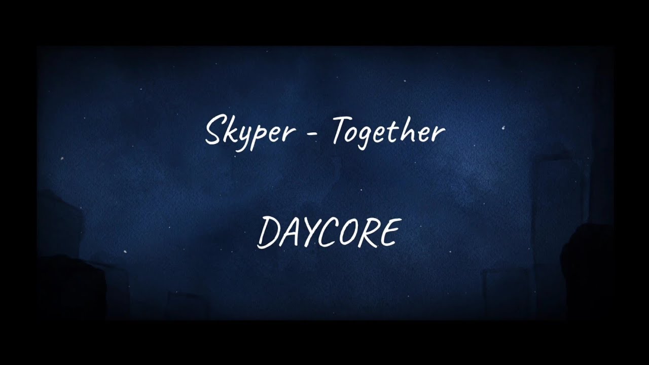 Skyper - Together | Daycore - YouTube