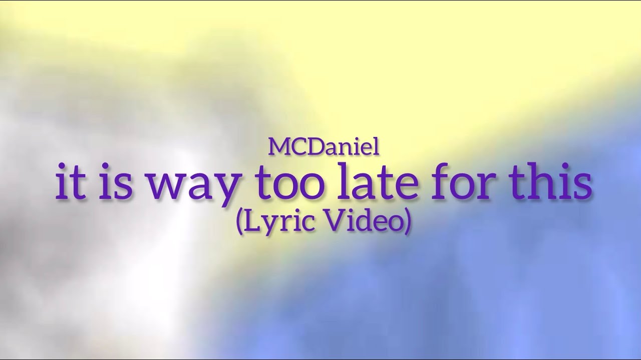 It Is Way Too Late For This Lyric Video YouTube it-is-way-too-late-for-this-lyric-video-youtube