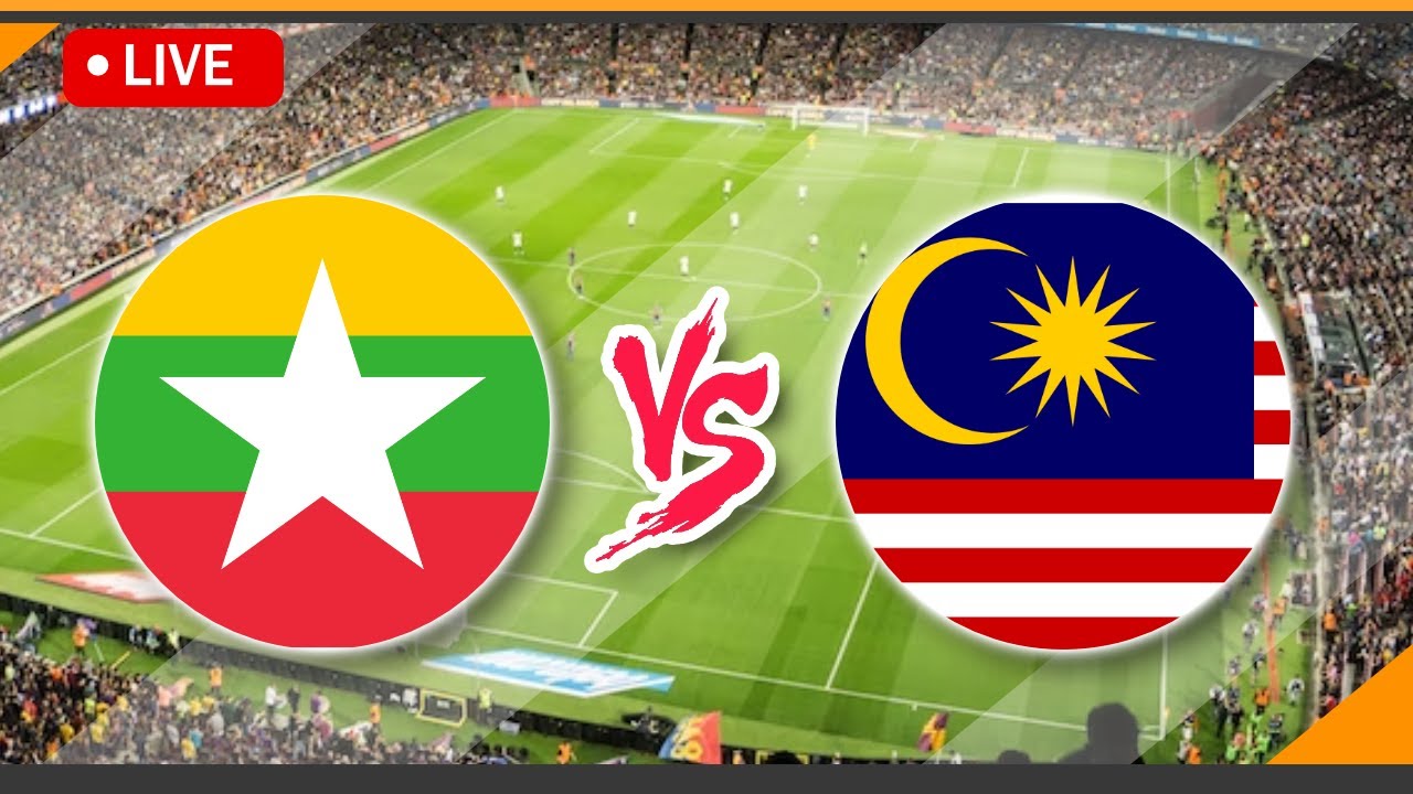 🔴 LIVE Streaming Myanmar VS Malaysia Match Score | AFF Championship ...
