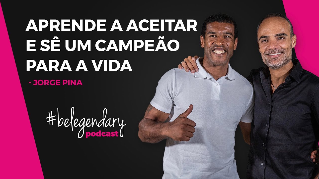 Jorge Pina - Campeão para a VIDA - #belegendary PODCAST - Ep. 9 | 2.ª ...