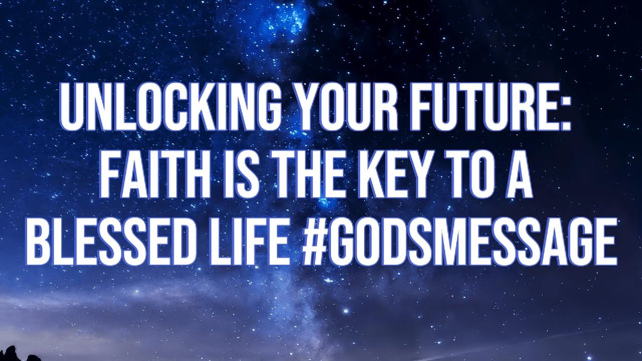 Unlocking Your Future: Faith is the Key to a Blessed Life #godsmessage ...