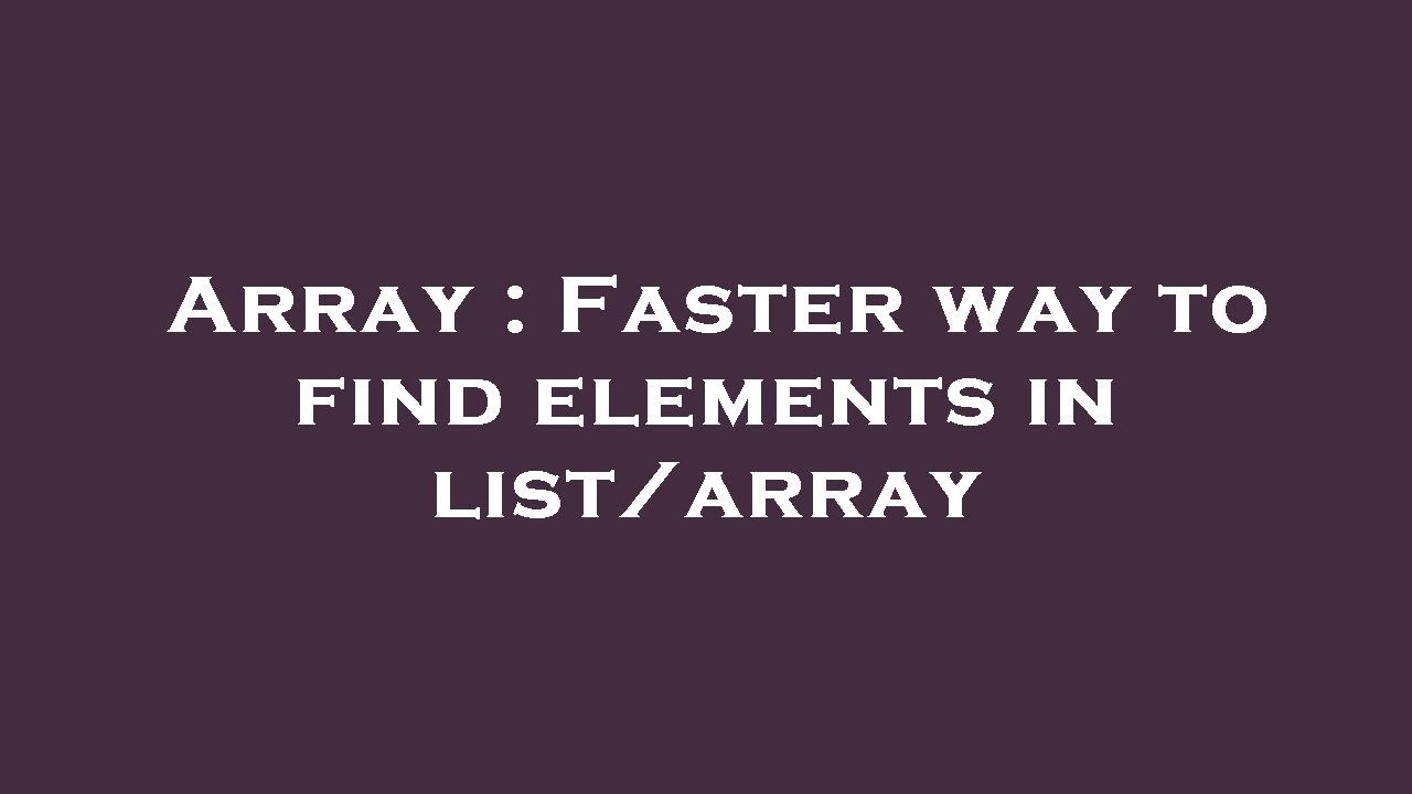 Array Faster Way To Find Elements In List array YouTube Array Faster Way To Find Elements In List array YouTube