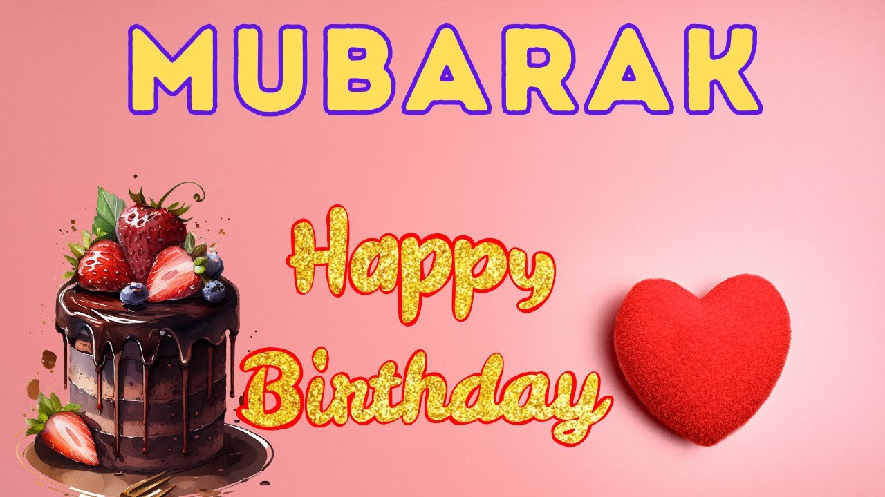 Happy Birthday Mubarak, Birthday of Mubarak, Best Birthday Wishes - YouTube