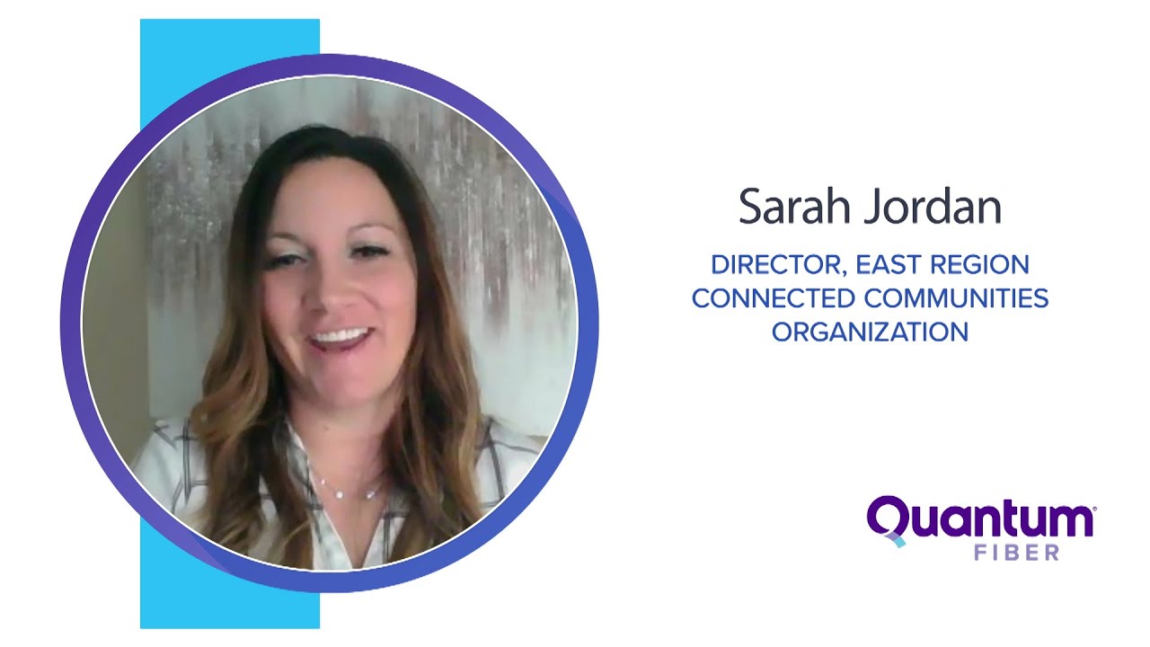 Sarah Jordan – Quantum Fiber Director, East Region Connected ...