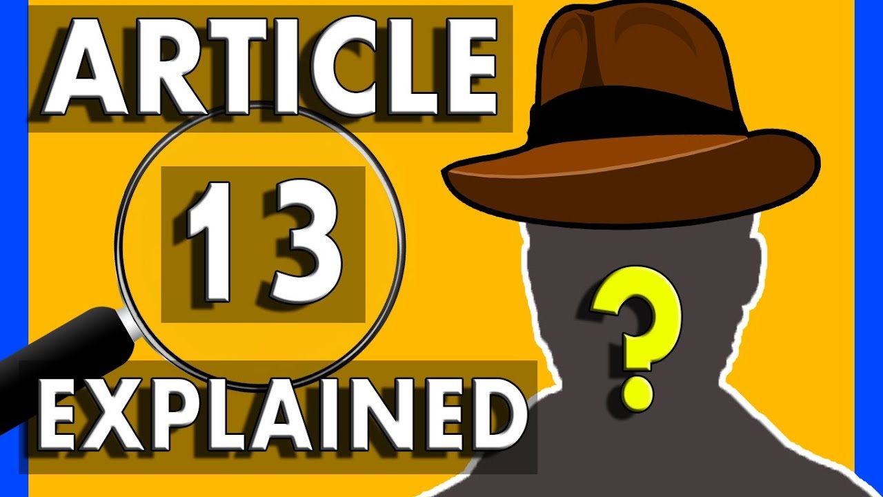 Article 13 Explained - What You Need To Know - YouTube