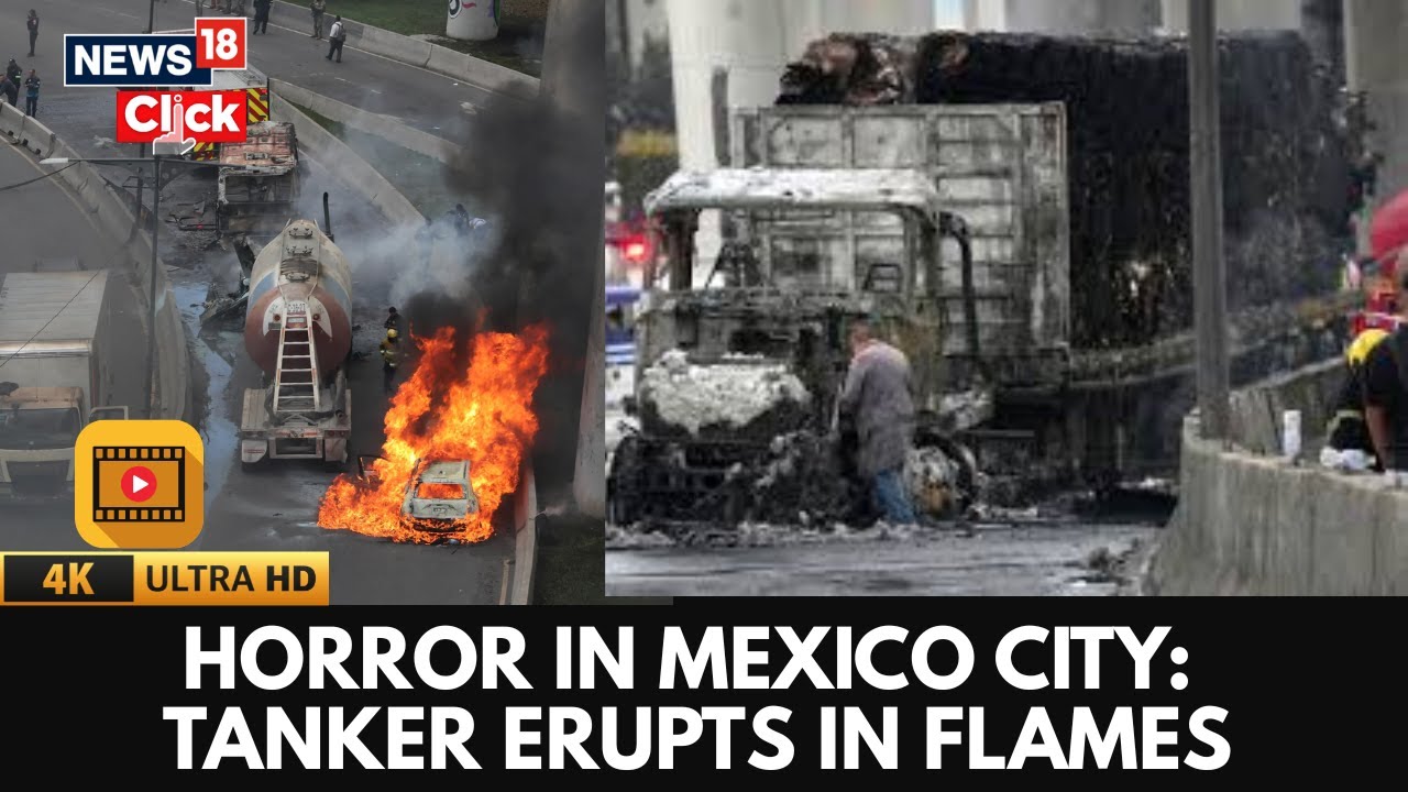 Mexico City Gas Tanker: Deadly Gas Tanker Explosion in Mexico City ...