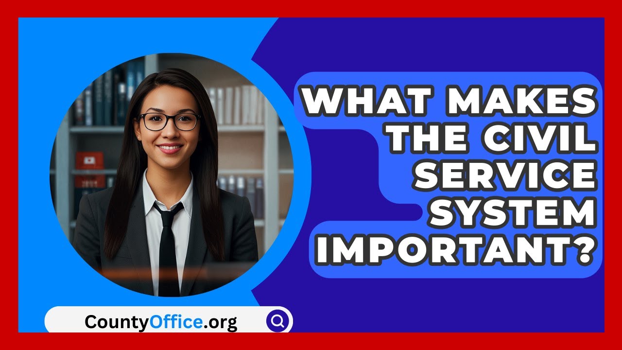 What Makes the Civil Service System Important? | CountyOffice News ...