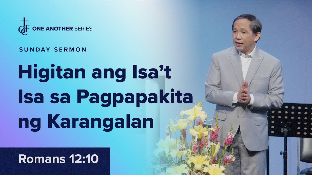 Sunday Sermon • Romans 12:10 • Higitan ang Isa’t Isa sa Pagpapakita ng ...