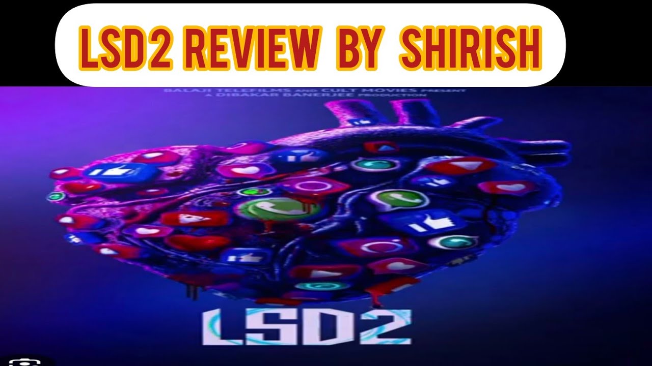 LSD 2 MOVIE REVIEW | BY SHIRISH | MOUNI ROY | DIBAKAR BANERJEE | NIMRIT ...