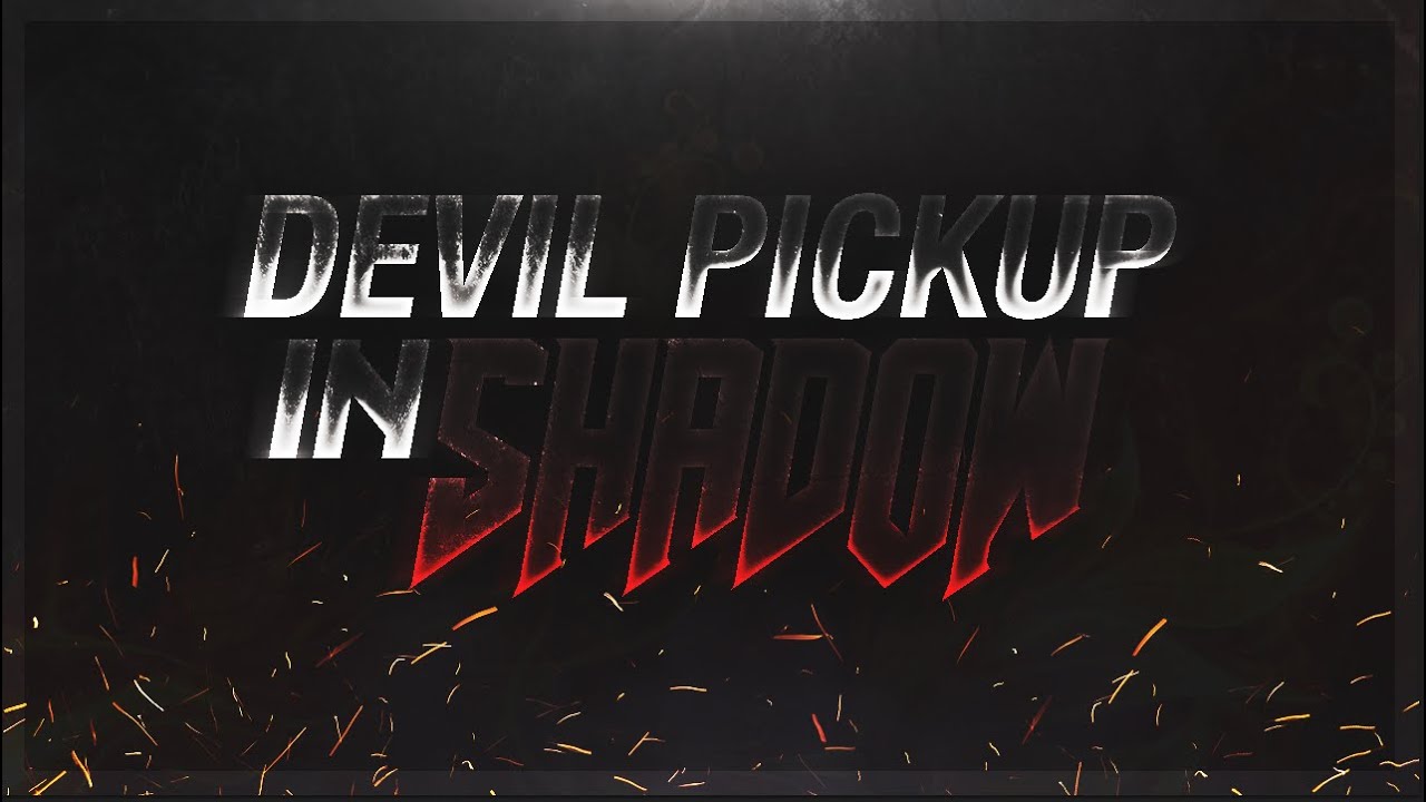 Devil PickUp In "Shadow" (Edit) - YouTube