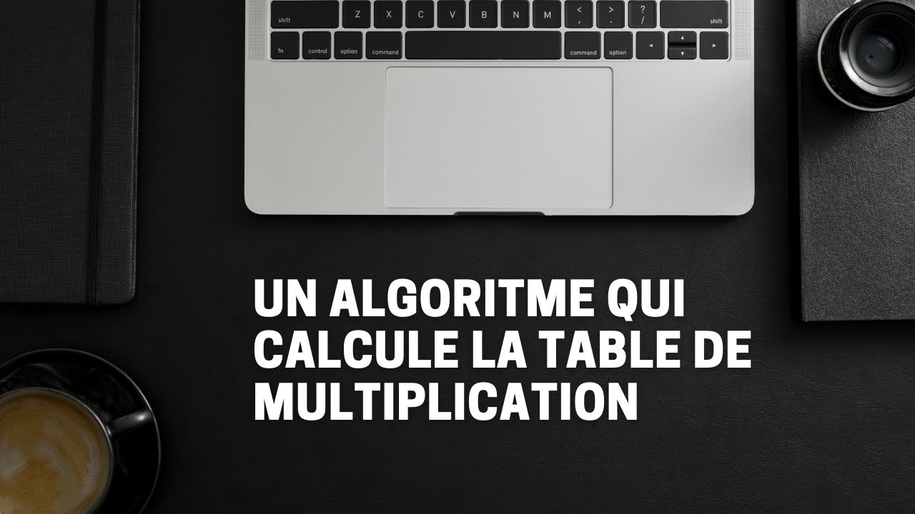 #9-ALGORITHME QUI PERMET D'AFFICHER LA TABLE DE MULTIPLICATION D'UN NOMBRE. - YouTube
