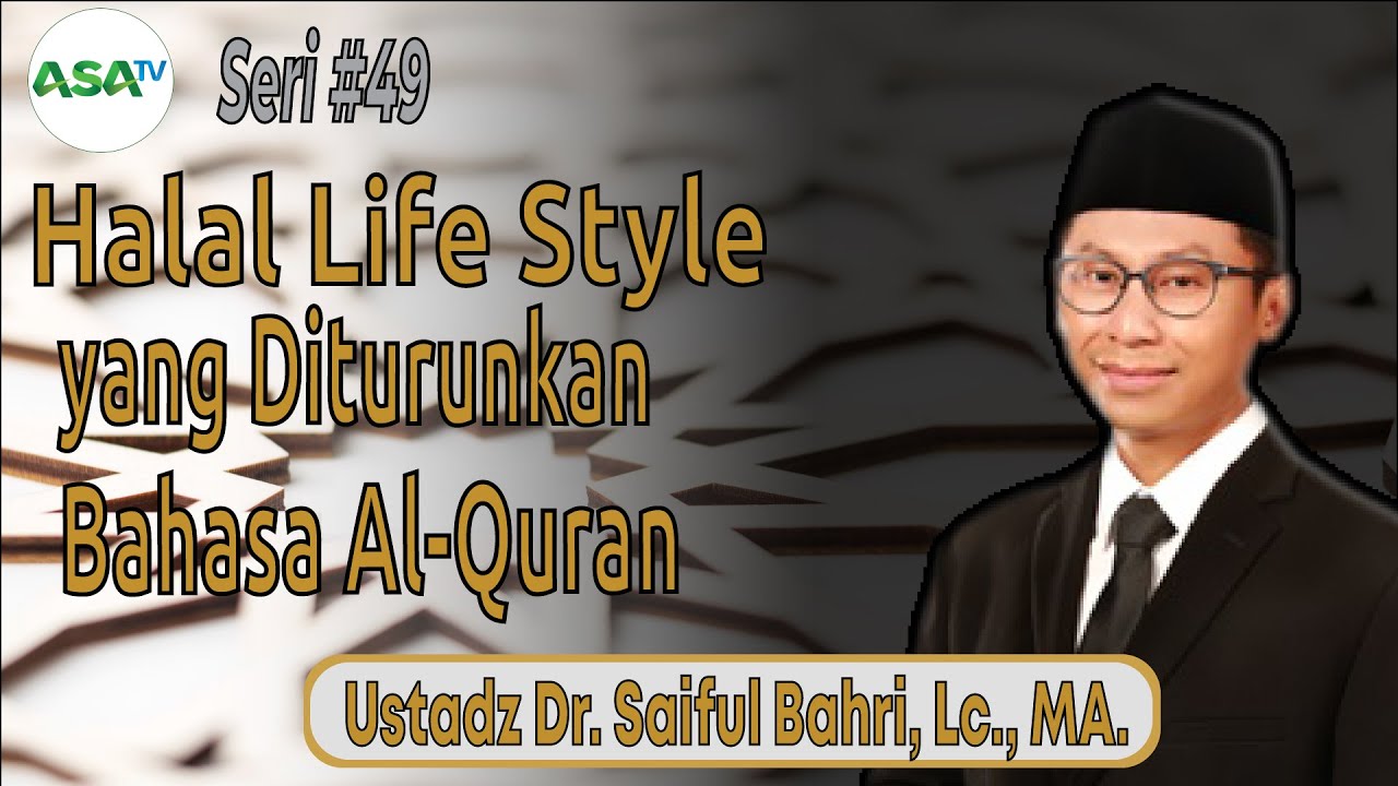 Ustadz Dr. Saiful Bahri, Lc., MA.- Halal Life Style dalam Perspektif Bahasa Al-Quran - YouTube