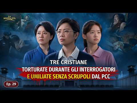 Ep. 29: Tre cristiane torturate durante gli interrogatori e umiliate senza scrupoli dal PCC