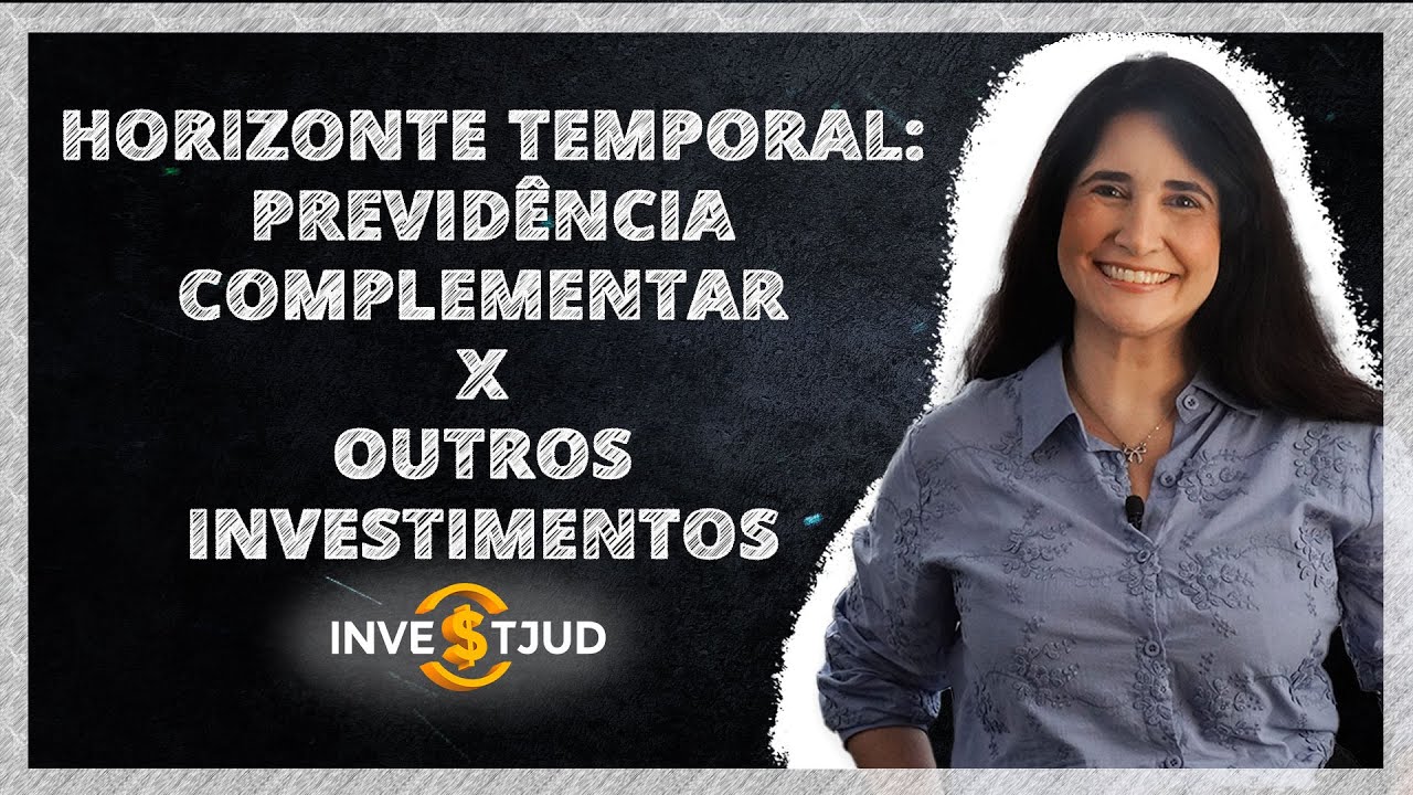Horizonte temporal: previdência complementar x outros investimentos ...